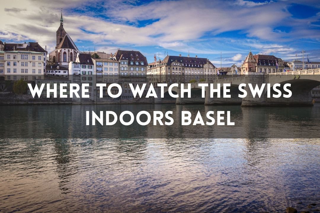 Where to Watch the Swiss Indoors Basel 2025 (ATP 500) - Tennis Tour ...