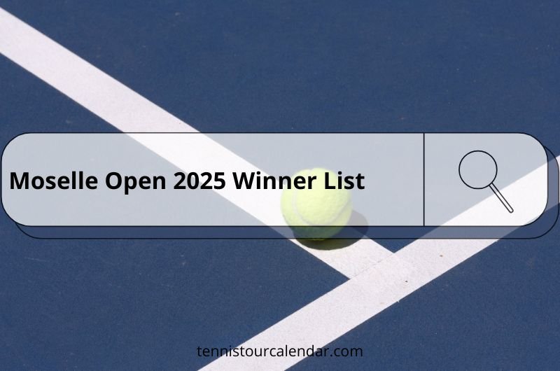 Moselle Open 2025 Winner List, Prize Money, and Results - Tennis Tour ...